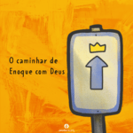 O caminhar de Enoque com Deus – Ministérios Pão Diário